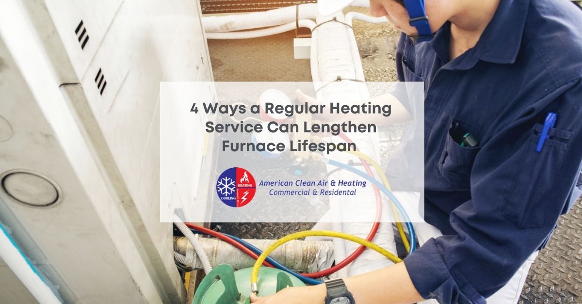 4 Ways a Regular Heating Service Can Lengthen Furnace Lifespan