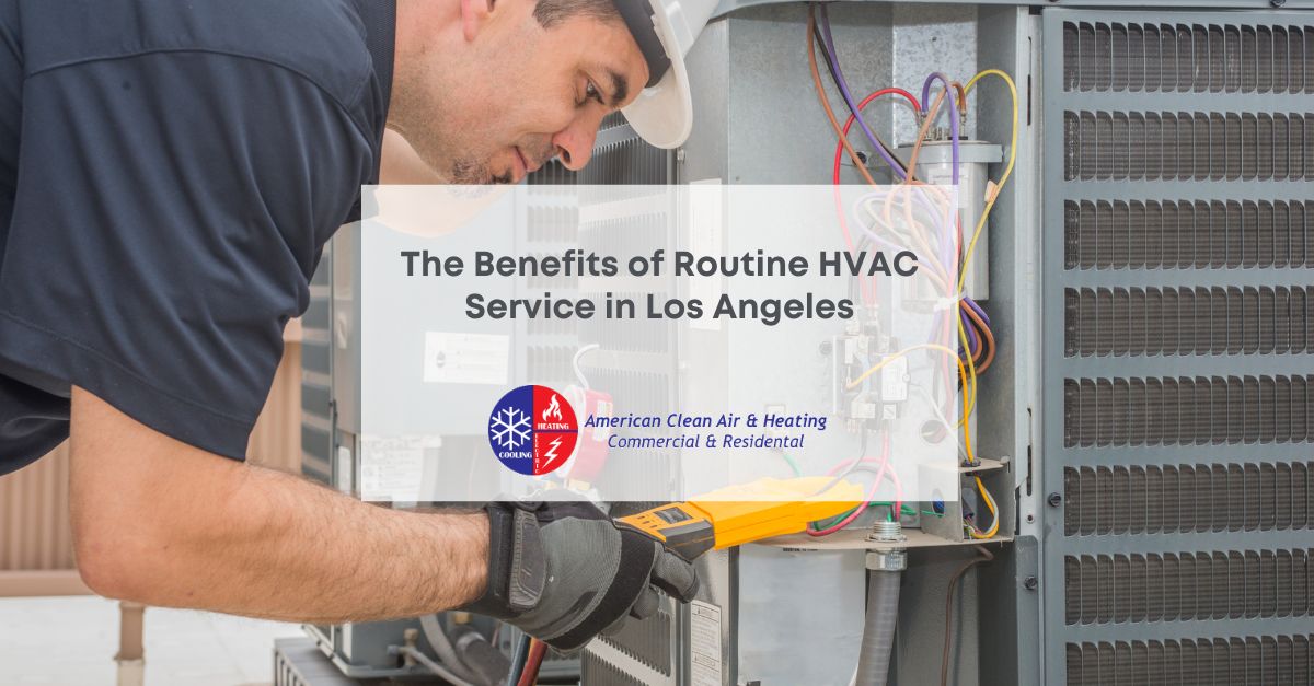 Benefits of Routine HVAC Service in LA
